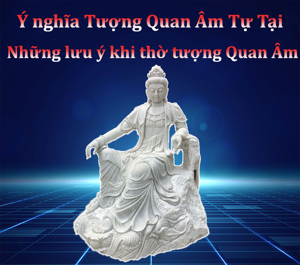 Ý nghĩa Tượng Quan Âm Tự Tại. Những lưu ý khi thờ tượng Quan Âm - Tượng ...